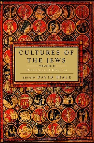 Cultures of the Jews, Volume 2: Diversities of Diaspora by David Biale ...
