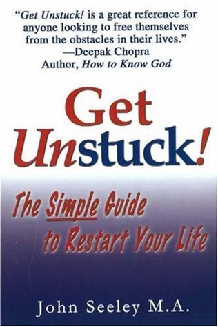Get Unstuck! The Simple Guide to Restart Your Life by John Seeley ...
