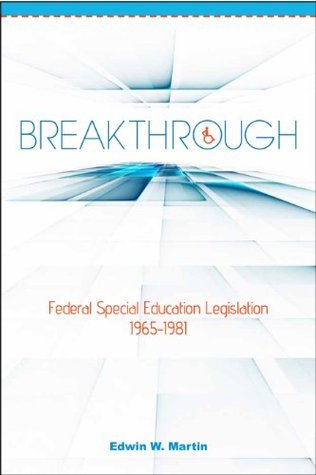 Breakthrough:Federal Special Education Legislation 1965-1981 by Edwin ...