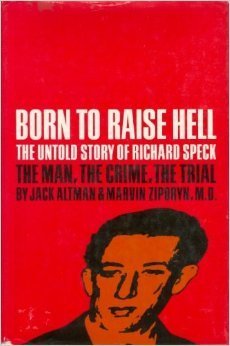 Born to Raise Hell: The Untold Story of Richard Speck by Jack Altman ...