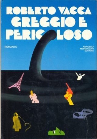 Greggio e pericoloso by Roberto Vacca | Goodreads