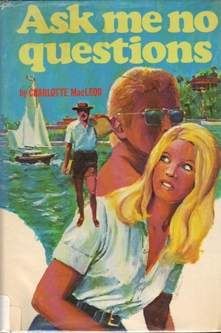 Ask Me No Questions. by Charlotte MacLeod | Goodreads