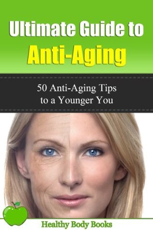 50 Anti Aging Tips: You Wish You Knew! by Healthy Body Books | Goodreads