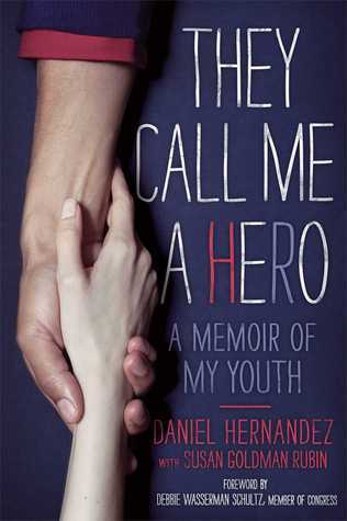 They Call Me a Hero: A Memoir of My Youth by Daniel Hernandez | Goodreads