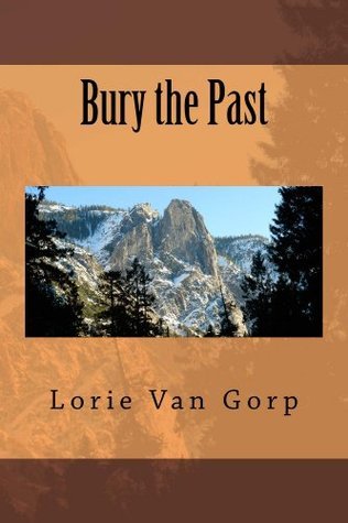 Bury the Past by Lorie Van Gorp | Goodreads