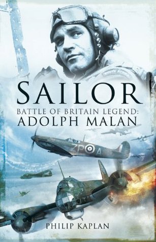 Sailor: Battle of Britain Legend: Adolph Malan by Philip Kaplan | Goodreads