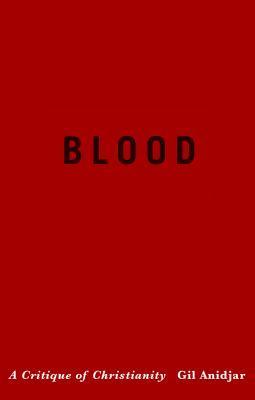 Blood: A Critique of Christianity by Gil Anidjar | Goodreads