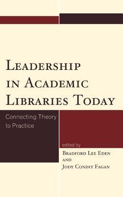 Leadership in Academic Libraries Today: Connecting Theory to Practice ...