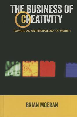 The Business of Creativity: Toward an Anthropology of Worth ...