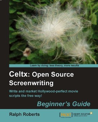 Celtx: Open Source Screenwriting Beginner's Guide by Ralph Roberts ...
