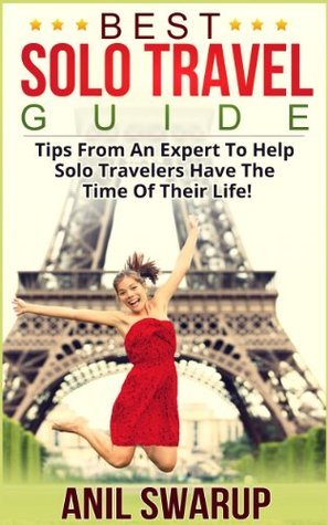 Solo Travel Guide - Practical Tips for Anyone Travelling Alone: Stop ...