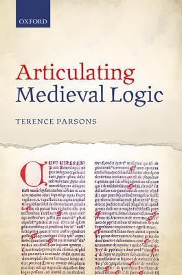 Articulating Medieval Logic by Terence Parsons | Goodreads
