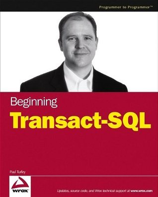 Beginning Transact-SQL With SQL Server 2000 and 2005 by Paul Turley | Goodreads