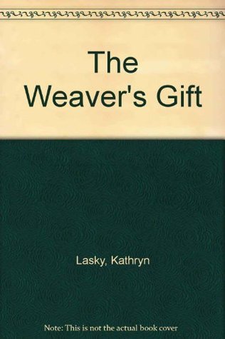 The Weaver's Gift by Kathryn Lasky | Goodreads