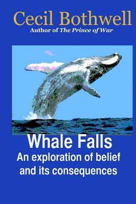 Whale Falls: An exploration of belief and its consequences by Cecil Bothwell | Goodreads