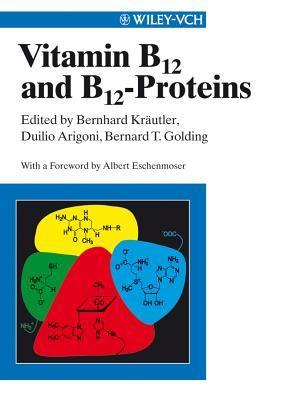 Vitamin B12 and B12-Proteins by Bernhard Kräutler | Goodreads