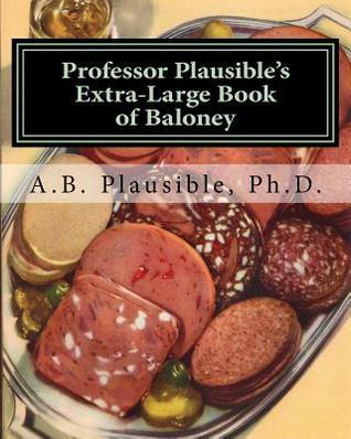 Professor Plausible's Extra-Large Book of Baloney: Sixteen Week, Full ...
