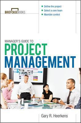 Manager's Guide to Project Management by Gary R. Heerkens | Goodreads