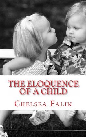 The Eloquence of A Child: The Poetry of Chelsea Falin by Chelsea Falin ...