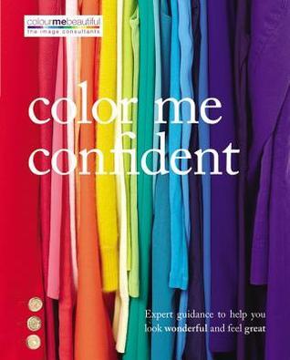 Color Me Confident: Expert Guidance to Help You Feel Confident and Look ...