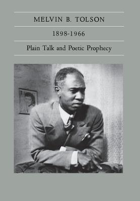 Melvin B. Tolson, 1898-1966: Plain Talk and Poetic Prophecy by Robert M ...