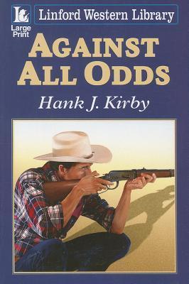 Against All Odds by Hank J. Kirby | Goodreads
