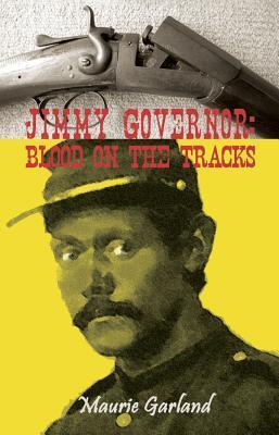 Jimmie Governor: Blood on the Tracks by Maurice Garland | Goodreads