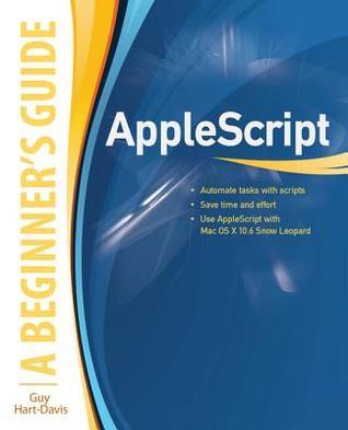 AppleScript: A Beginner's Guide by Guy Hart-Davis | Goodreads