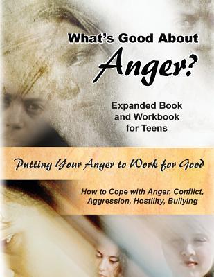 What's Good About Anger? For Teens: How to Cope With Anger, Conflict ...