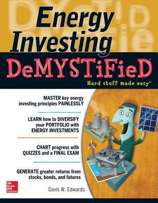 Energy Investing Demystified: A Self-Teaching Guide by Davis W. Edwards ...