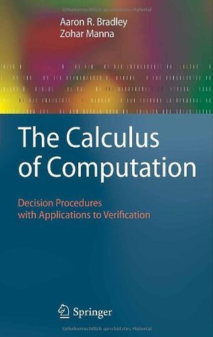The Calculus of Computation: Decision Procedures with Applications to ...