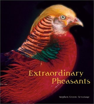 Extraordinary Pheasants by Stephen Green-Armytage | Goodreads