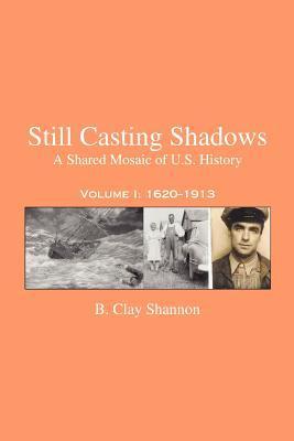 Still Casting Shadows: A Shared Mosaic of U.S. History by B. Clay ...