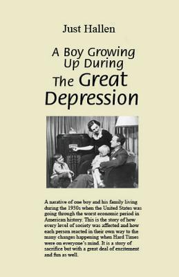 A Boy Growing Up During The Great Depression by Just Hallen | Goodreads