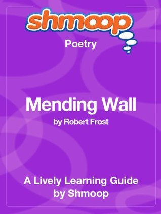 Mending Wall: Shmoop Poetry Guide by Shmoop | Goodreads