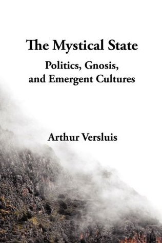 The Mystical State: Politics, Gnosis, and Emergent Cultures by Arthur ...