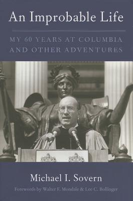 An Improbable Life: My Sixty Years at Columbia and Other Adventures by ...