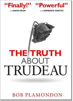 The Truth about Trudeau by Bob Plamondon | Goodreads