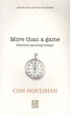 More than a Game: Selected Sporting Essays by Con Houlihan | Goodreads