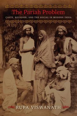 The Pariah Problem: Caste, Religion, and the Social in Modern India by ...