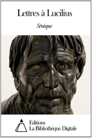 Lettres à Lucilius (French Edition) by Seneca | Goodreads