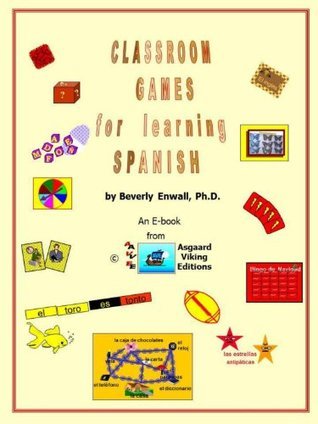 Classroom Games for Learning Spanish by Beverly Enwall | Goodreads