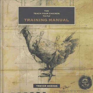 Teach Your Chicken to Fly by Trevor Weekes | Goodreads