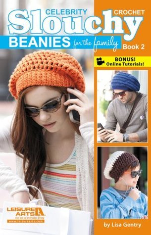 Celebrity Crochet Slouchy Beanies for the Family, Book 2 by Lisa Gentry ...
