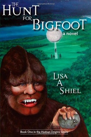 The Hunt for Bigfoot: A Novel of Adventure & Romance in the North Woods ...
