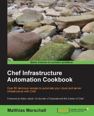Chef Infrastructure Automation Cookbook by Matthias Marschall | Goodreads