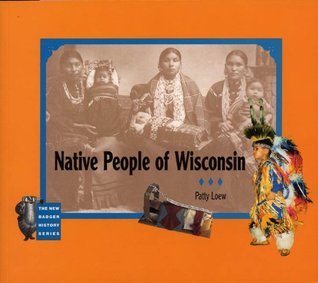 Native People of Wisconsin (New Badger History) by Patty Loew | Goodreads