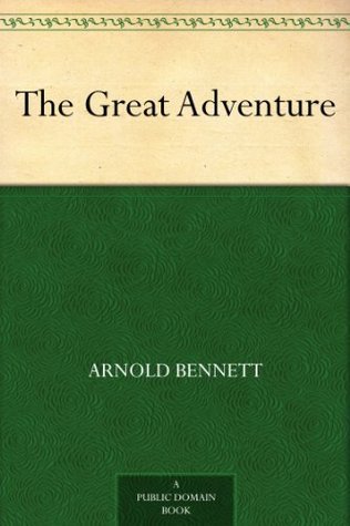 The Great Adventure by Arnold Bennett | Goodreads