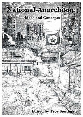 National-Anarchism Ideas and Concepts by Troy Southgate | Goodreads