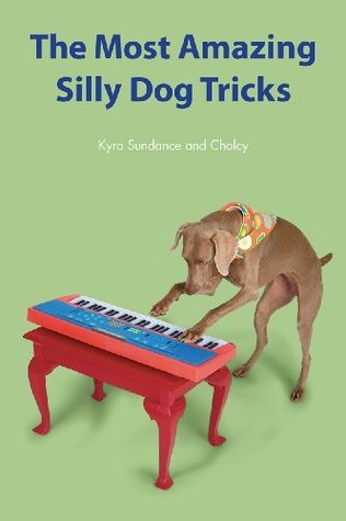 101 Dog Tricks (Dog Tricks and Training) by Kyra Sundance | Goodreads